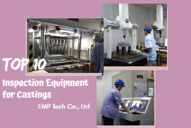 Top 10 Inspection Equipment for Castings: empcasting